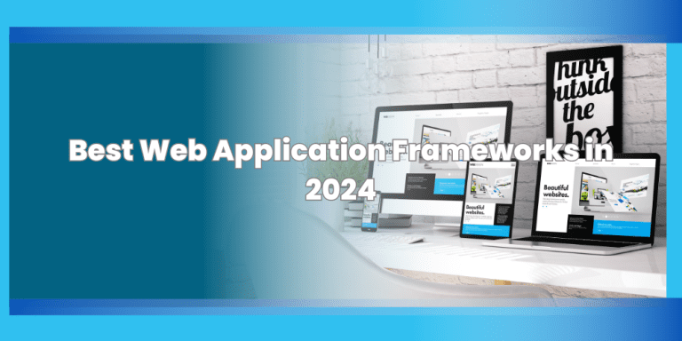 Best Web Application Frameworks in 2024 | Top IT Companies UK